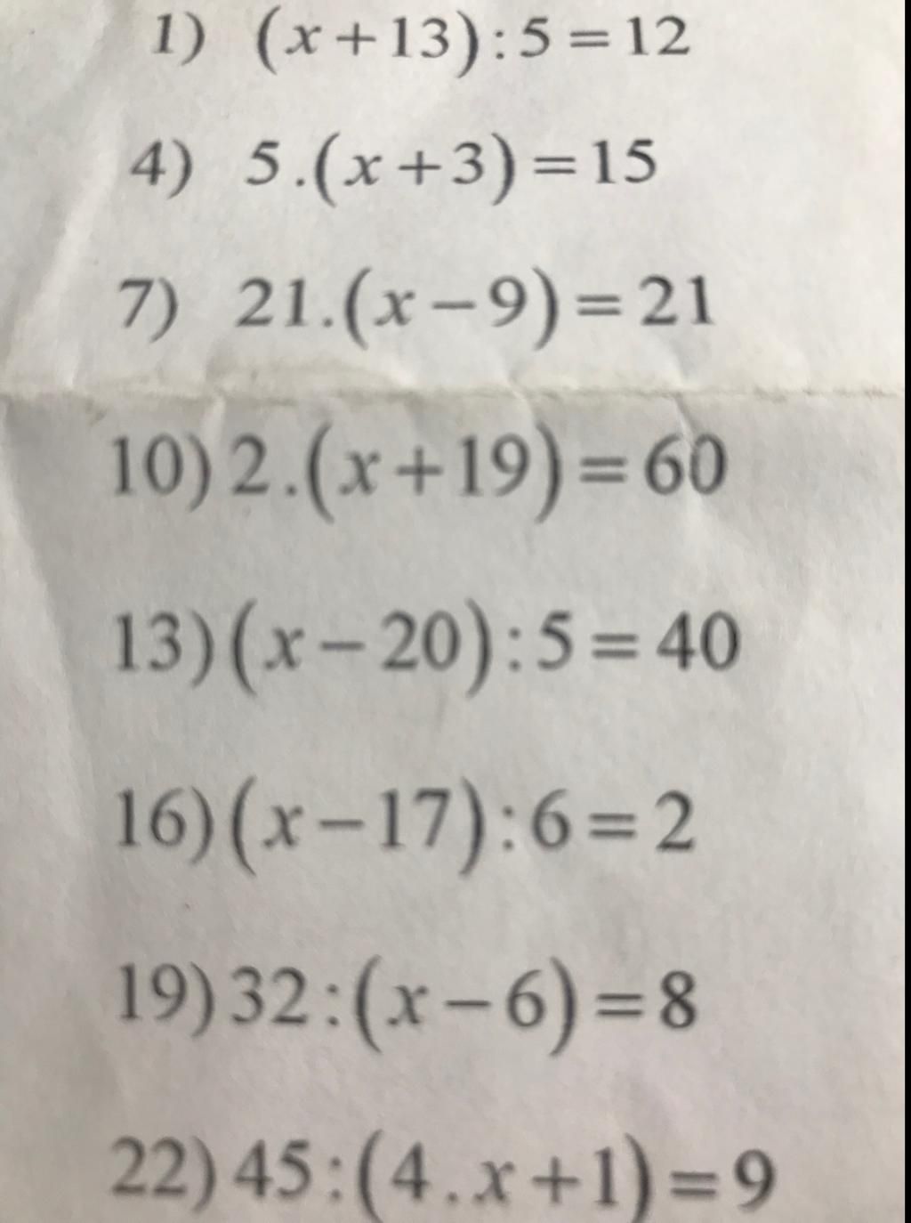1) (x+13):5=12 4) 5.(x+3)=15 7) 21.(x-9)=21 10) 2.(x+19)=60 13)(x-20):5 ...