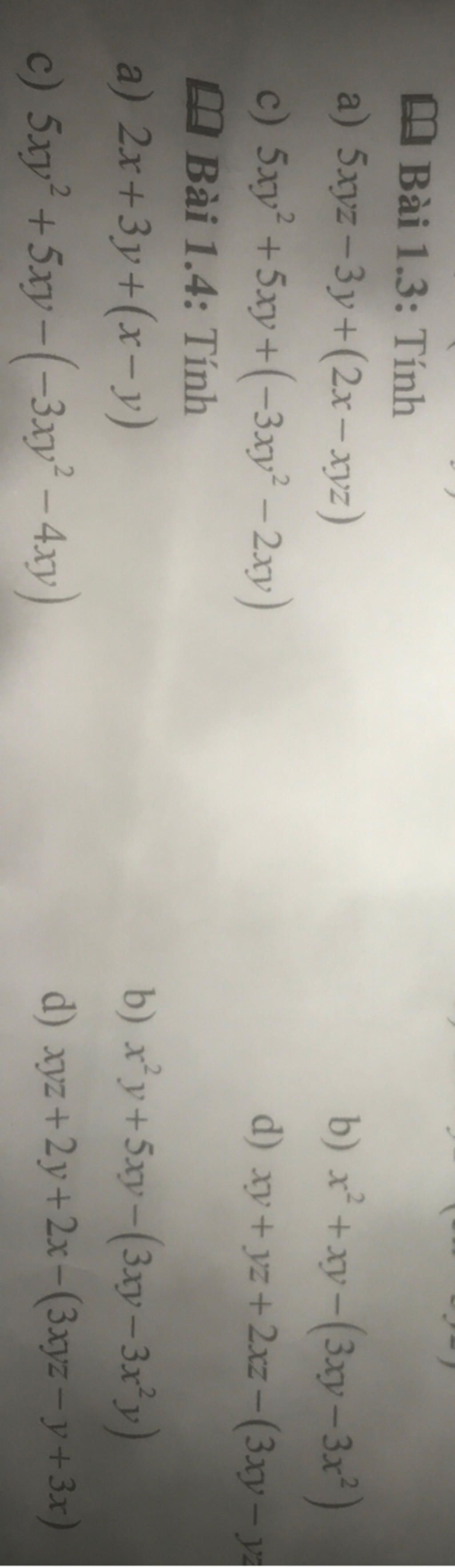 In Bài 1.3: Tính a) 5xyz-3y+(2x-xyz) c) 5xy²+5xy+(-3xy2-2xy) D Bài 1.4 ...