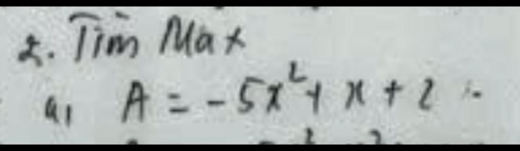 2. Tim Max 41 A = -5x²+x+2: - câu hỏi 8020333 - hoidap247.com