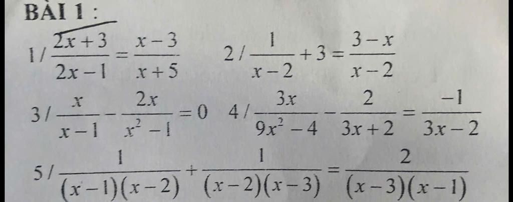 BAI 1: 2x+3 x-3 1 3-x 1/ = 2/ + 3 = 2x-1 x+5 x-2 x-2 X 2.x 3x 2 -1 3/ 0 4/ x-1 9x-4 3x+2 3x-2 1 ...