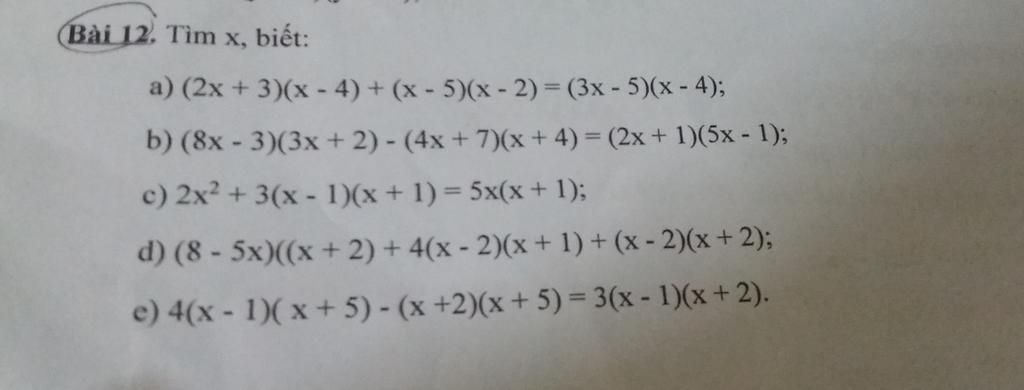 Bài 12. Tìm x, biết: a) (2x+3)(x-4)+(x-5)(x-2)=(3x-5)(x-4); b) (8x-3)(3x+2) - (4x+7)(x+4)=(2x+1 ...