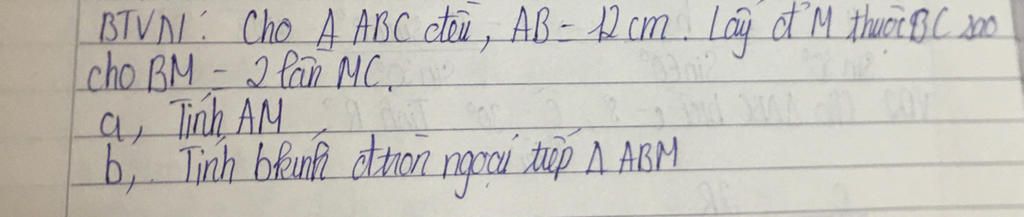 BTVN: Cho A ABC cter, AB - 12 cm. Lay of M thror BC soo cho BM - 2 Pan ...