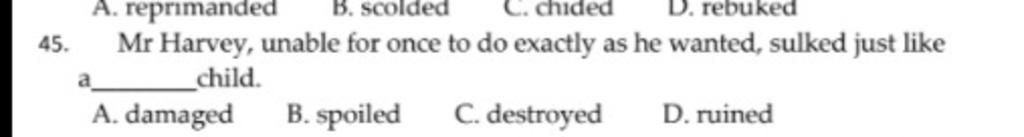 45. A. reprimanded B. scolded chided rebuked Mr Harvey, unable for once ...
