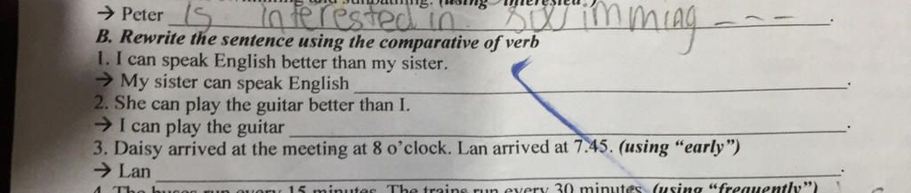 Peter S interested in B. Rewrite the sentence using the comparative of ...