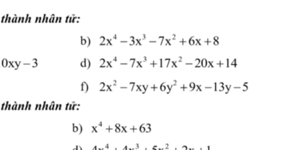 thành nhân tử: 0xy−3 thành nhân tử: b) 2x-3x3-7x2+6x+8 d) 2x4-7x3+17x² ...