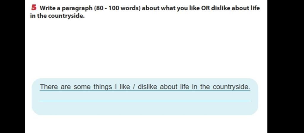 5 Write a paragraph (80 - 100 words) about what you like OR dislike ...