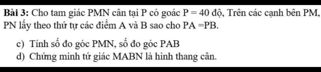 Bài 3: Cho tam giác PMN cân tại P có goác P=40 độ, Trên các cạnh bên PM ...