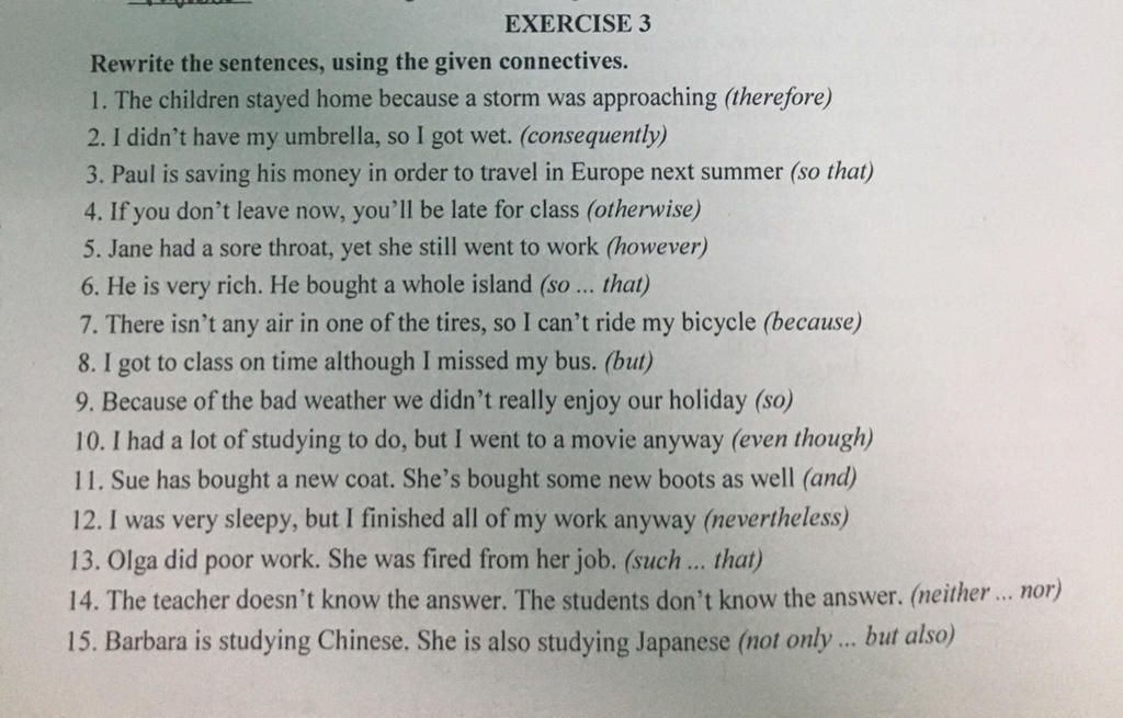 EXERCISE 3 Rewrite the sentences, using the given connectives. 1. The ...