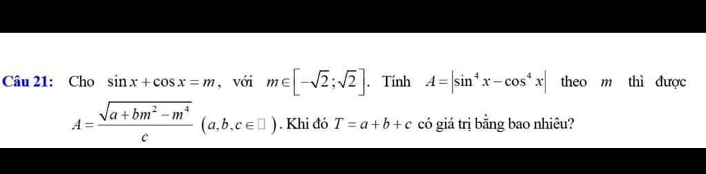 Câu 21: Cho sinx+cosx=m, với me -V2;V2]. Tính A= 1 = |sin* x— cos x-cos ...