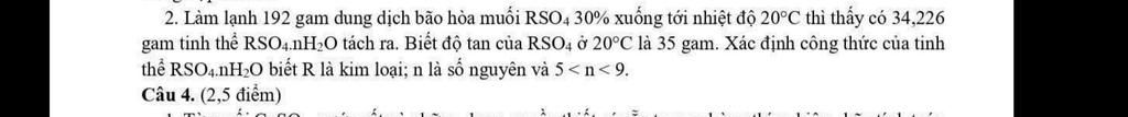 2. Làm lạnh 192 gam dung dịch bão hòa muối RSO4 30% xuống tới nhiệt độ 20°C thì thấy có 34,226 ...