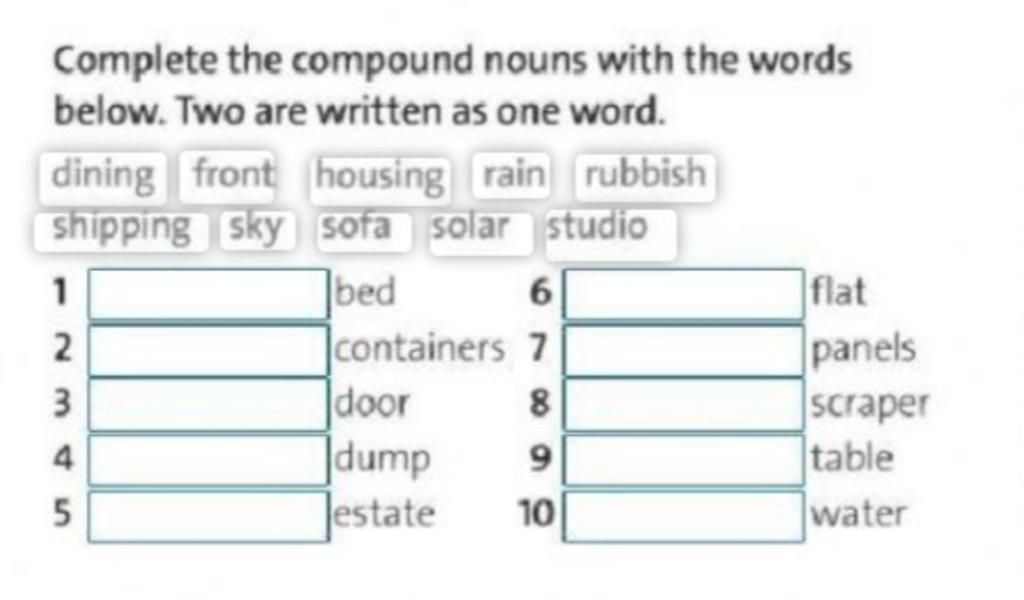 Complete the compound nouns with the words below. Two are written as ...