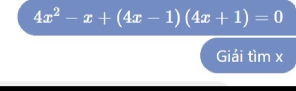 4x² − x + (4x − 1) (4x + 1) = 0 Giải tìm x